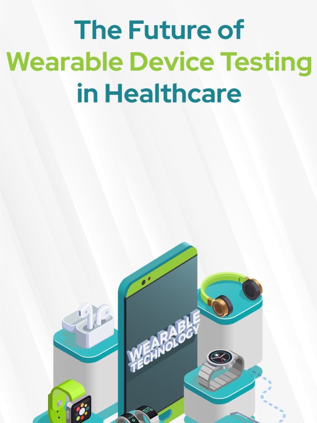 The Future of Wearable Device Testing in Healthcare - KiwiQA